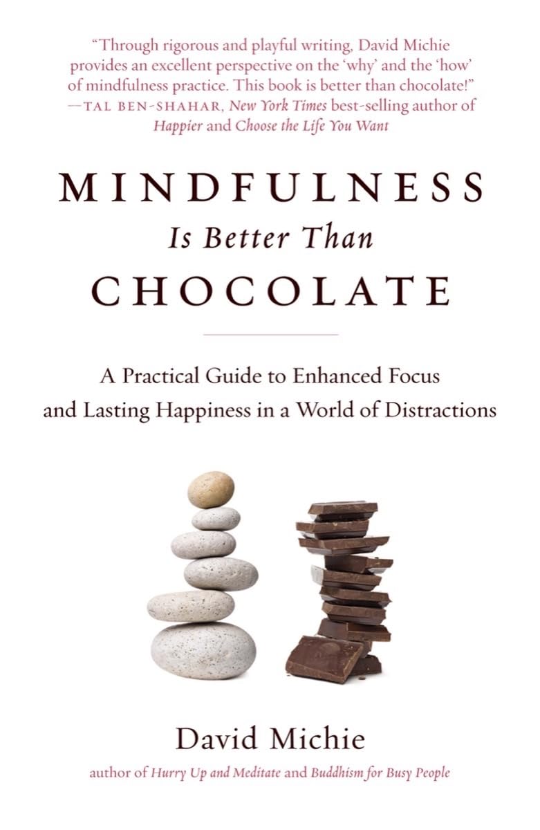 Mindfulness Is Better Than Chocolate: A Practical Guide to Enhanced ...