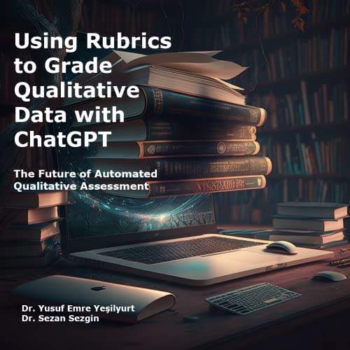 Amazon.com: Using Rubrics to Grade Qualitative Data with ChatGPT The ...
