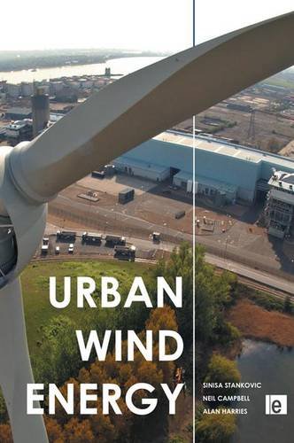 Urban Wind Energy: Stankovic, Sinisa, Campbell, Neil, Harries, Alan ...