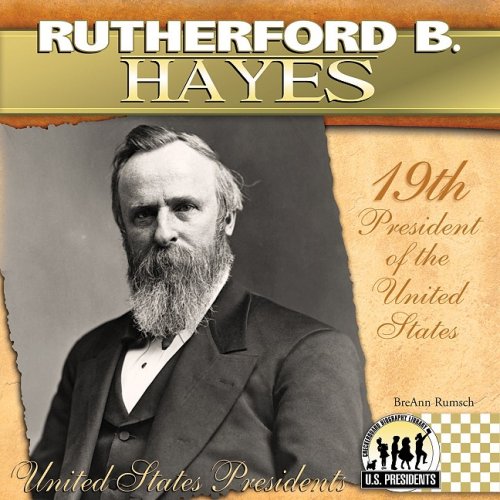 Rutherford B. Hayes (The United States Presidents): Rumsch, Breann ...