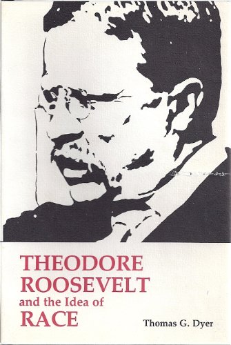 Theodore Roosevelt and the Idea of Race: Dyer, Thomas G.: 9780807106587 ...