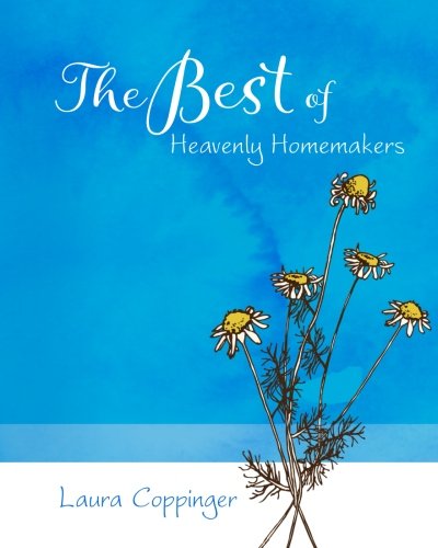 The Best of Heavenly Homemakers: Coppinger, Laura: 9781978085961 ...
