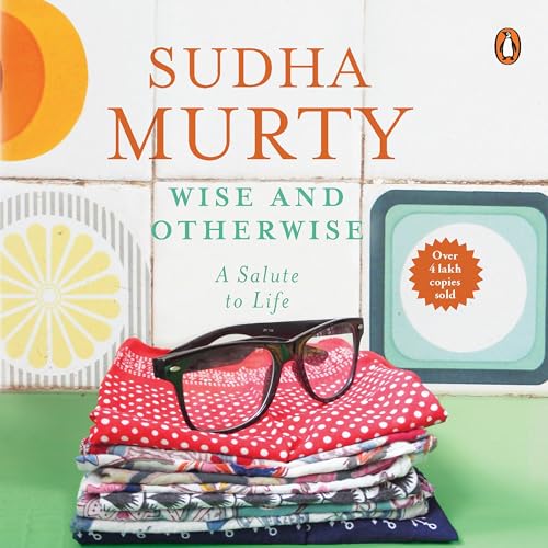 Wise & Otherwise: A Salute to Life (Audio Download): Sudha Murty, Dipti ...