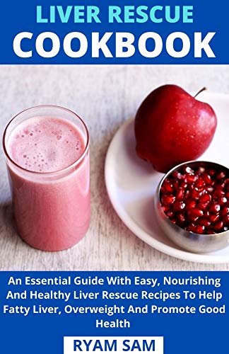 Liver Rescue Cookbook : An Essential Guide With Easy, Nourishing And ...