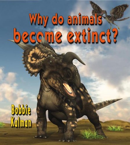 Why do animals become extinct? (Big Science Ideas) : Kalman, Bobbie ...