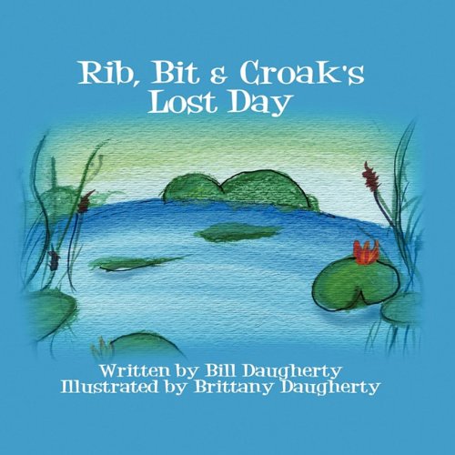 Rib, Bit & Croak's Lost Day: Daugherty, Bill, Daugherty, Brittany ...