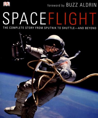 Spaceflight: The Complete Story from Sputnik to Shuttle - And Beyond ...
