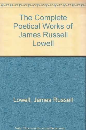 The Complete Poetical Works of James Russell Lowell: Lowell, James ...