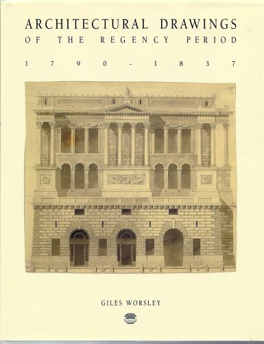Architectural Drawings of the Regency Period, 1790-1837: Worsley, Giles ...