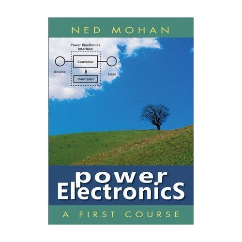 Power Electronics: A First Course: Ned Mohan: 9781118074800: Amazon.com ...