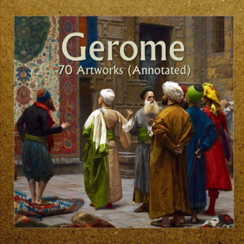 Gerome: 70 Artworks (Annotated): Gérôme, Jean-Léon, Yotova, Raya ...