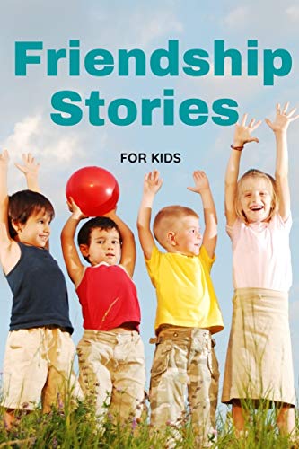 Friendship Stories For Children: To Teach Kids to Be the Perfect Pals ...