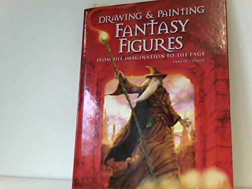 Drawing and Painting Fantasy Figures: From the Imagination to the Page ...