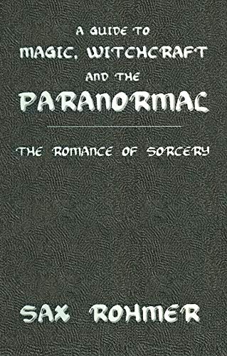 A Guide to Magic, Witchcraft and the Paranormal: The Romance of Sorcery ...