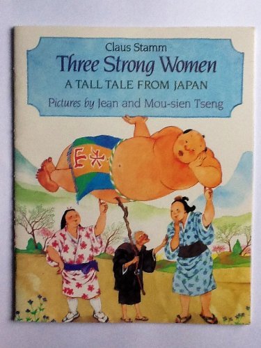 Three Strong Women: A Tall Tale From Japan: Claus Stamm: 9780440848806 ...