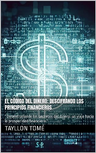 El Código del Dinero: Descifrando los Principios Financieros ...