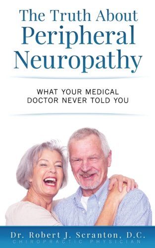 The Truth About Peripheral Neuropathy: What Your Medical Doctor Never ...