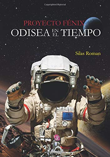 Proyecto Fénix. Odisea en el tiempo (SIN COLECCION) : Roman, Silas ...