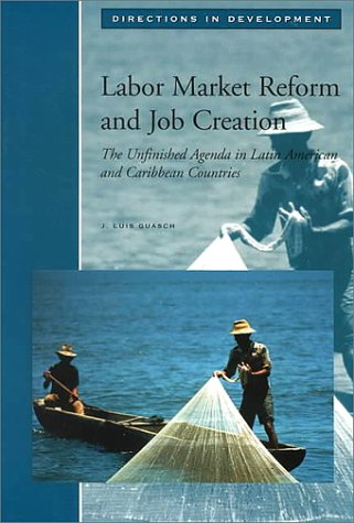 Labor Market Reform and Job Creation: The Unfinished Agenda in Latin ...