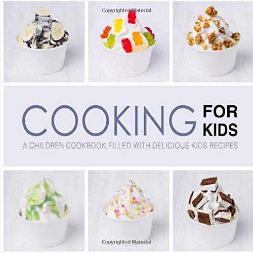 Cooking for Kids: A Children Cookbook Filled with Delicious Kids ...