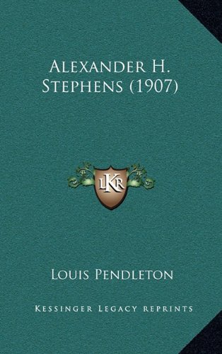 Alexander H. Stephens (1907): Pendleton, Louis: 9781164403227: Amazon ...