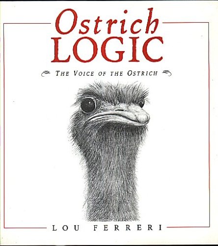Ostrich Logic: The Voice of the Ostrich: Lou Ferreri: Amazon.com: Books