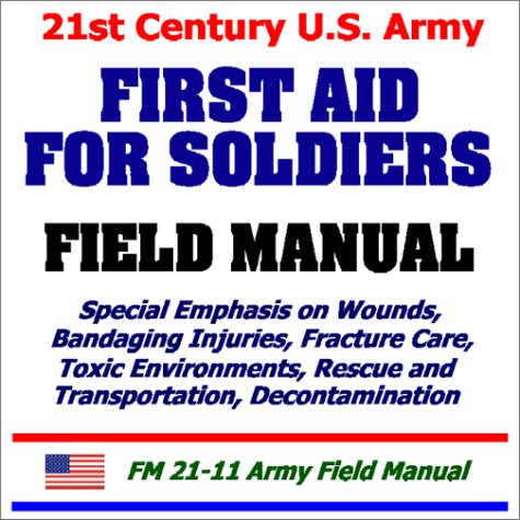 21st Century U.S. Army First Aid for Soldiers Field Manual: Special ...