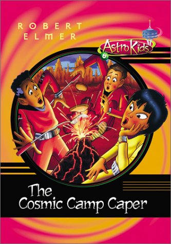 Amazon.com: The Cosmic Camp Caper (Astrokids #6): 9780764223617: Elmer, Robert: Books
