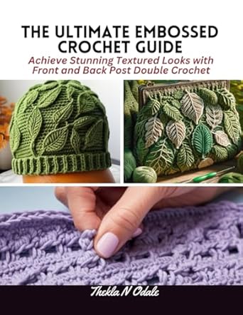 The Ultimate Embossed Crochet Guide: Achieve Stunning Textured Looks ...