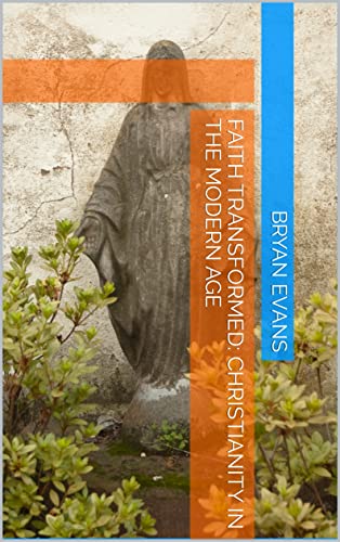 Faith Transformed: Christianity In The Modern Age - Kindle edition by ...
