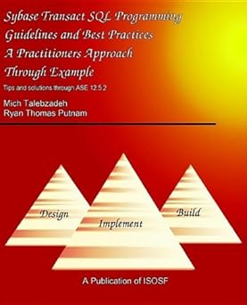 Sybase Transact SQL Guidelines Best Practices: For Developres and Dbas With Coverage to Ase 12.5 ...