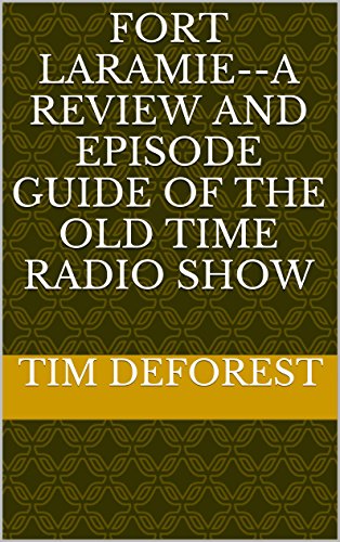Fort Laramie--A Review and Episode Guide of the Old Time Radio Show ...