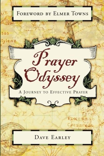 A Prayer Odyssey: A Journey to Effective Prayer by Dave Earley (2005-01 ...