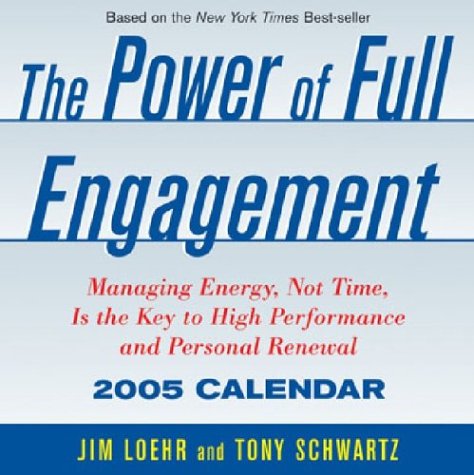 The Power of Full Engagement 2005 Calendar: Managing Energy, Not Time, Is the Key to High ...