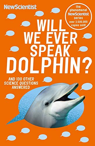 Will We Ever Speak Dolphin?: And 130 other science questions answered ...