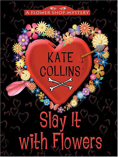 Slay It With Flowers: A Flower Shop Mystery: Kate Collins ...