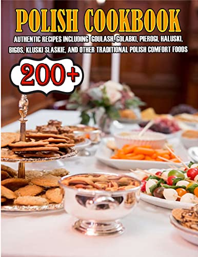 Polish Cookbook: 200+ Authentic Recipes Including Goulash, Golabki ...