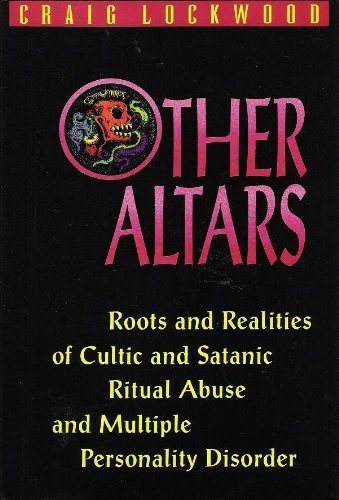 Other Altars: Roots and Realities of Cultic and Satanic Ritual Abuse ...