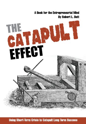 The Catapult Effect- Using Short Term Crisis to Catapult Long Term ...