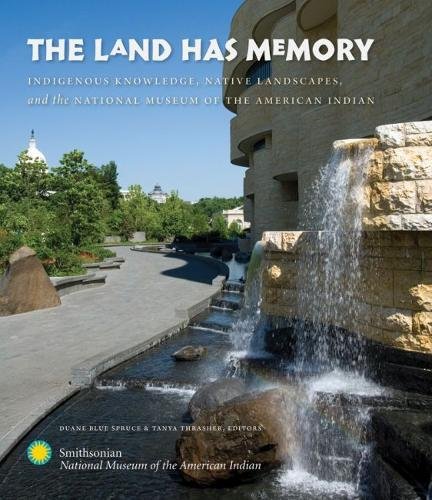 The Land Has Memory: Indigenous Knowledge, Native Landscapes, and the ...