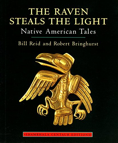 The Raven Steals the Light: Native American Tales: Reid, Bill ...