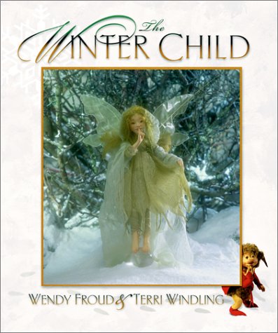 The Winter Child: Wendy Froud, Terri Windling: Amazon.com: Books