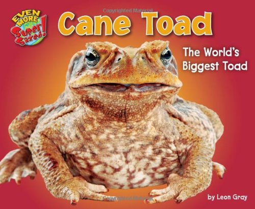 Cane Toad: The World’s Biggest Toad (Even More Supersized!): Gray, Leon ...