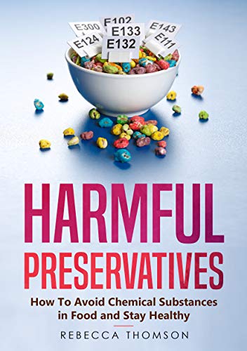 Harmful Preservatives: How To Avoid Chemical Substances in Food and ...