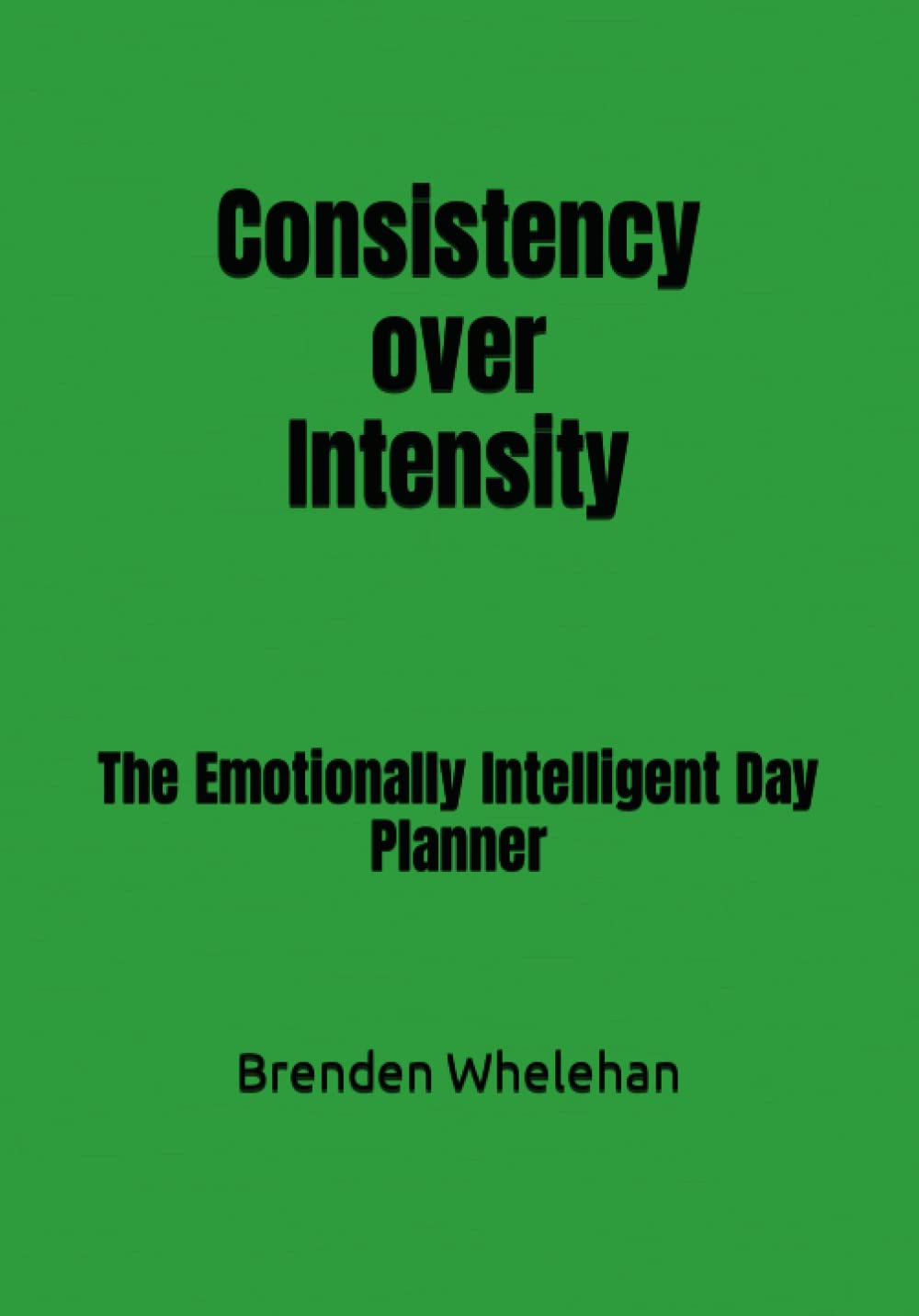 Consistency over Intensity: The Emotionally Intelligent Day Planner ...