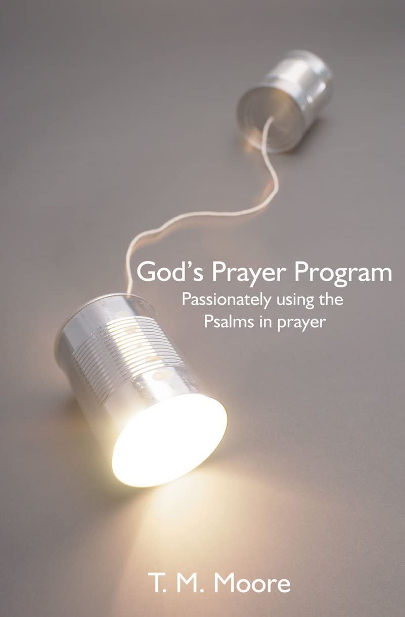 God's Prayer Program: Passionately Using the Psalms in Prayer: Moore, T ...