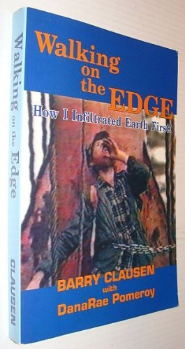 Walking on the Edge: How I Infiltrated Earth First!: Clausen, Barry ...