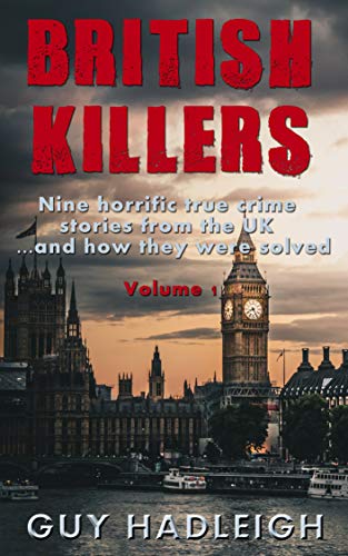 British Killers - Volume 1: Nine Horrific True Crime Stories From The ...
