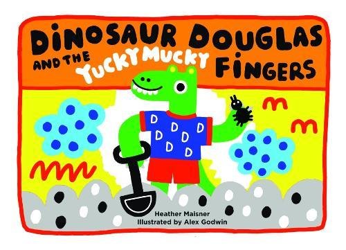 Dinosaur Douglas and the Yucky Mucky Fingers: Heather Maisner ...