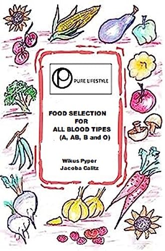 Food selection for all blood types: All 4 blood types in one book ...